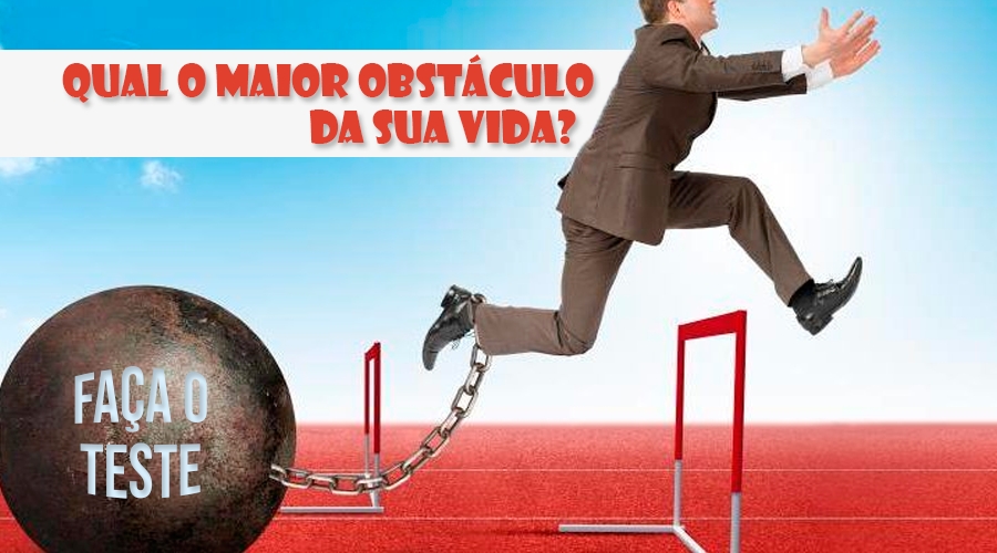 Qual o maior obstáculo da sua vida? Qual o maior obstáculo da sua vida?